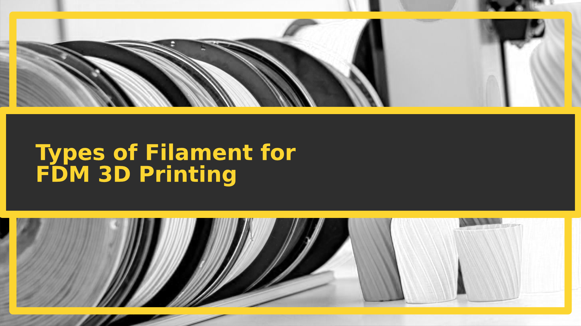 Types of Filament for FDM 3D Printing: Properties and Applications