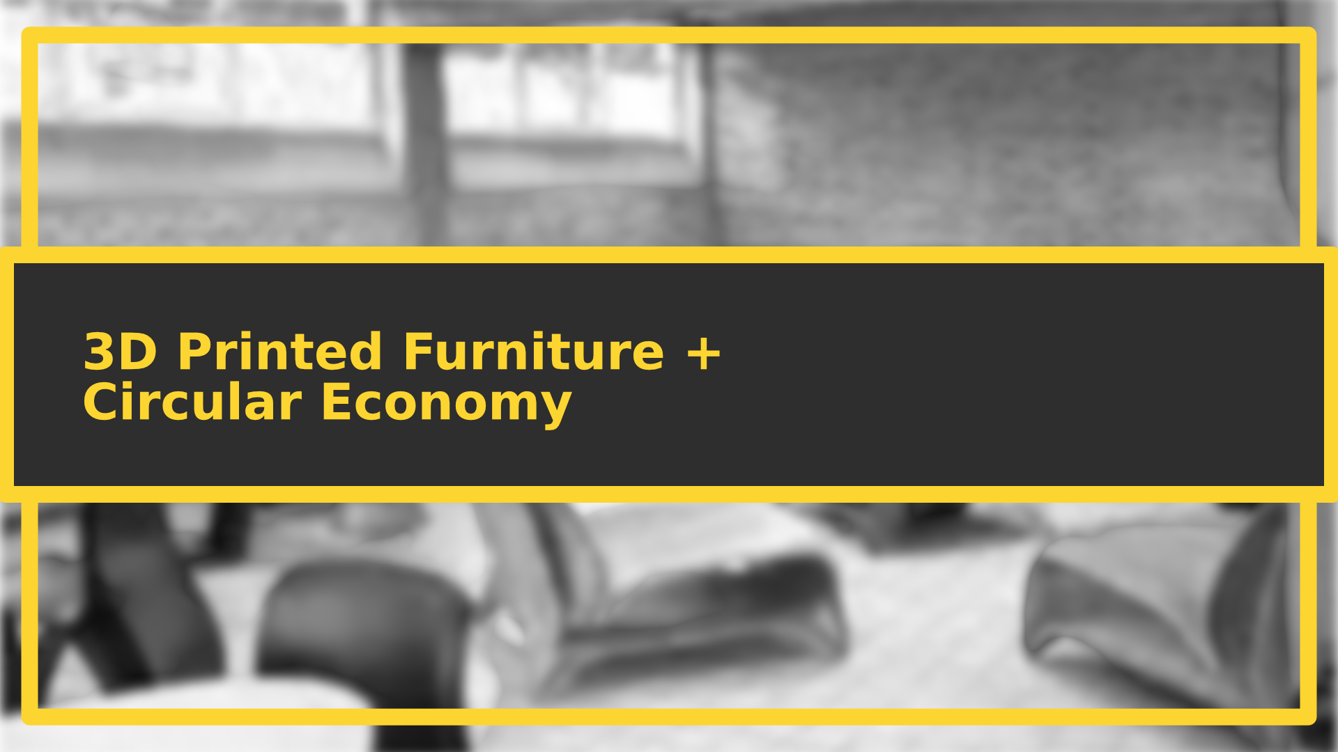 3D Printed Furniture & The Power of Circular Economy